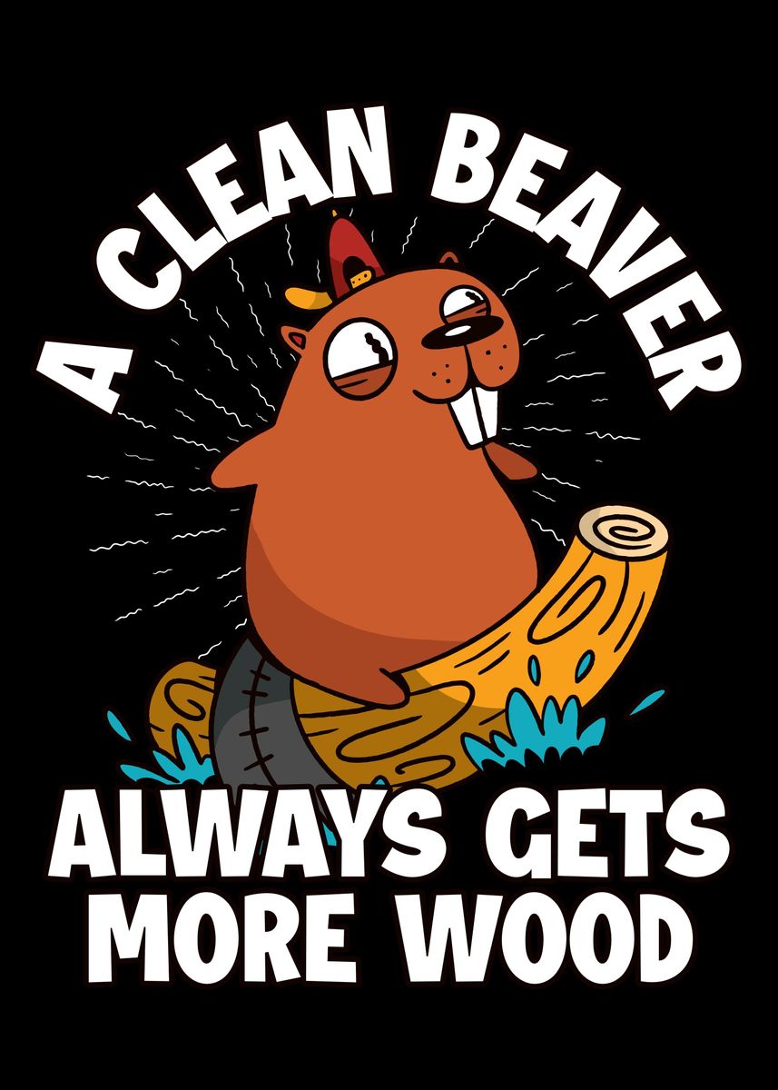 'Clean Beaver More Wood' Poster, picture, metal print, paint by ...