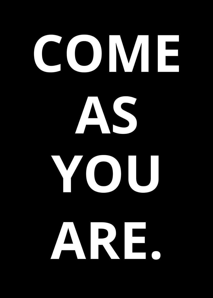 'Come as you are ' Poster, picture, metal print, paint by EDSON RAMOS ...