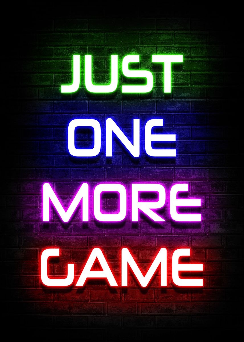 'Just One More Game' Poster, picture, metal print, paint by Black Four ...