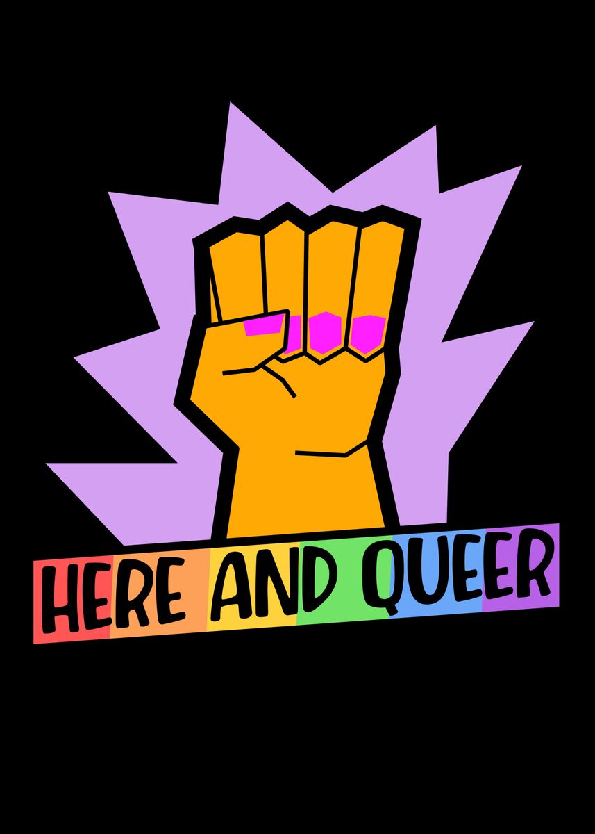 'Here And Queer LGBTQ' Poster, picture, metal print, paint by NAO ...