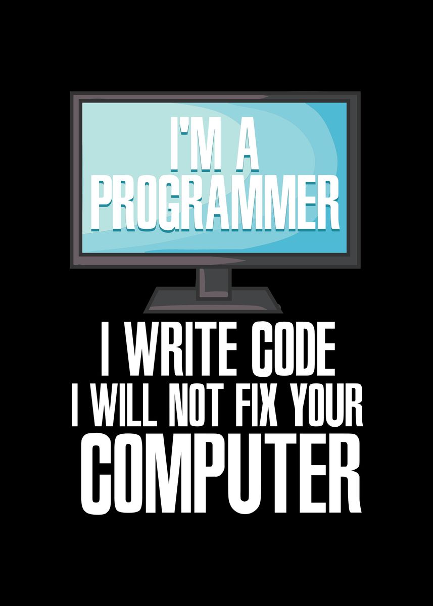 'Im A Programmer I Write' Poster, picture, metal print, paint by Uwe ...