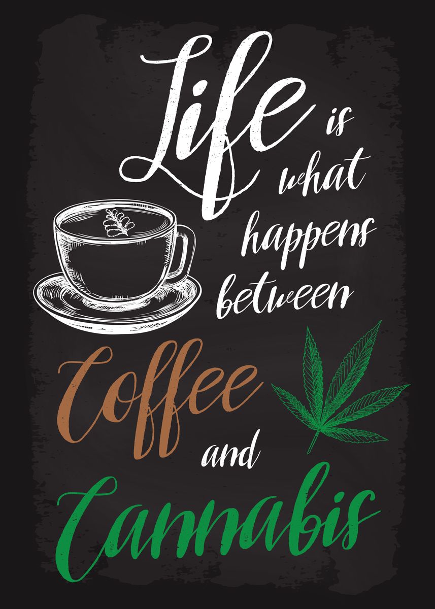 'Life Coffee Cannabis Weed' Poster, picture, metal print, paint by ...