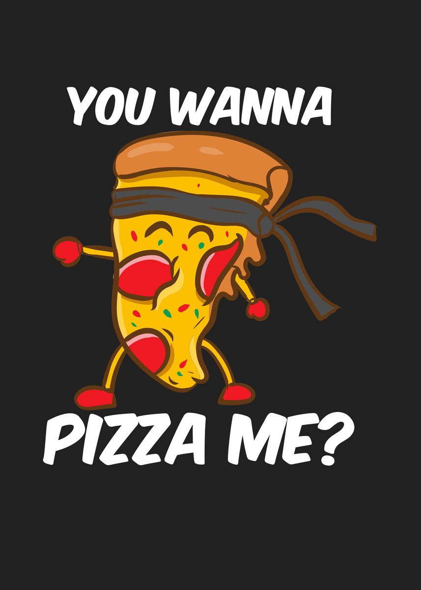 'You Wanna Pizza Me' Poster by maxdesign | Displate