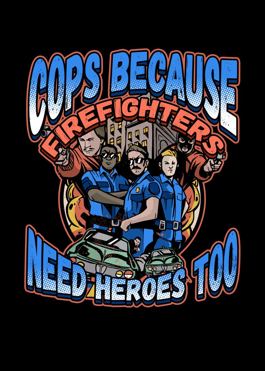'COPS BECAUSE Firefighers' Poster, picture, metal print, paint by ZS C ...