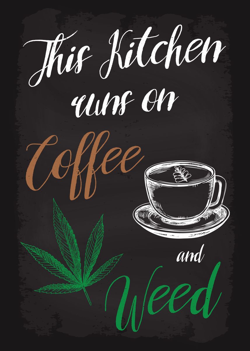 'Kitchen Runs Coffee Weed' Poster, picture, metal print, paint by ...