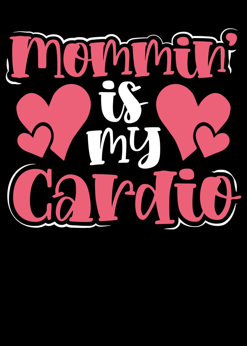 'Mommin is my cardio' Poster, picture, metal print, paint by BeMi ...