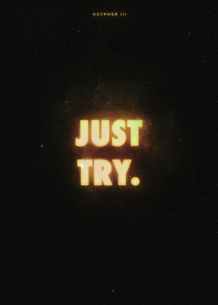 'Just try' Poster, picture, metal print, paint by cypher the third ...