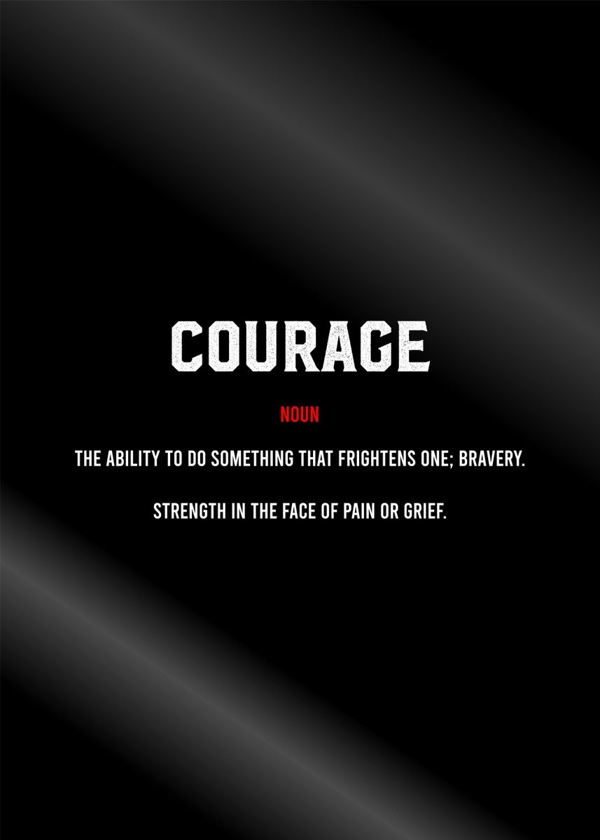 'courage definition' Poster, picture, metal print, paint by The ...