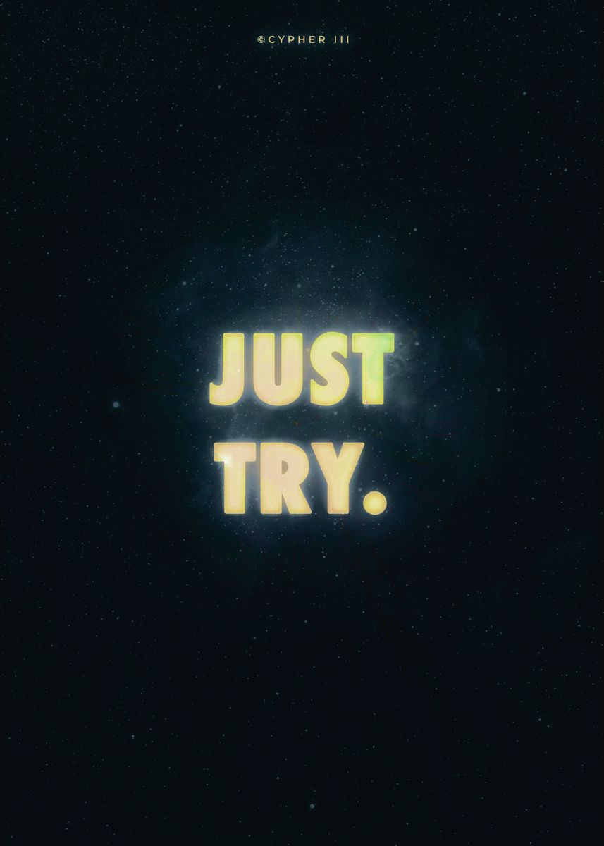 'Just try' Poster, picture, metal print, paint by cypher the third ...