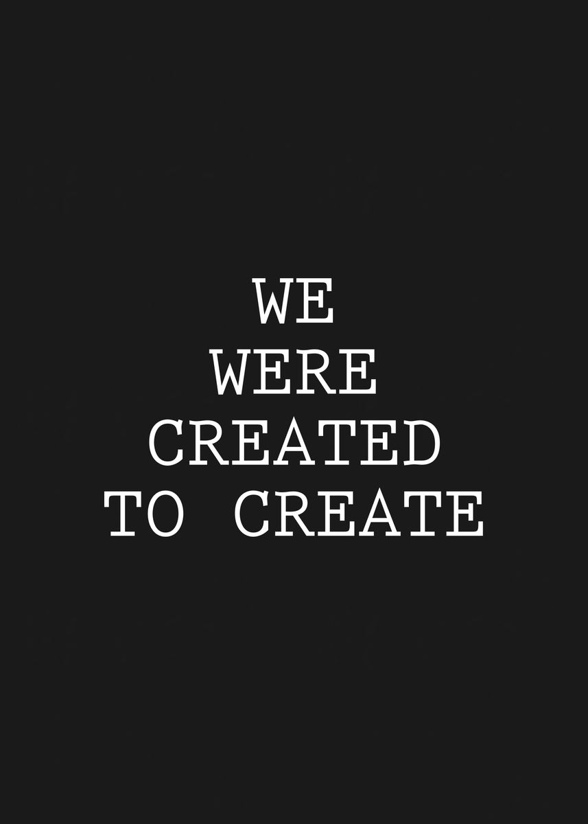 'We were created to create' Poster by Kurizura Art | Displate