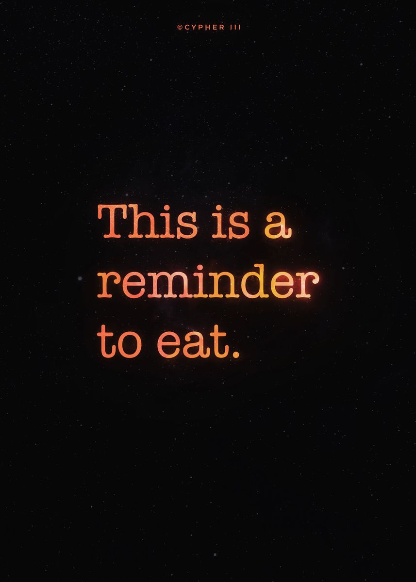 'Reminder to eat' Poster, picture, metal print, paint by cypher the ...