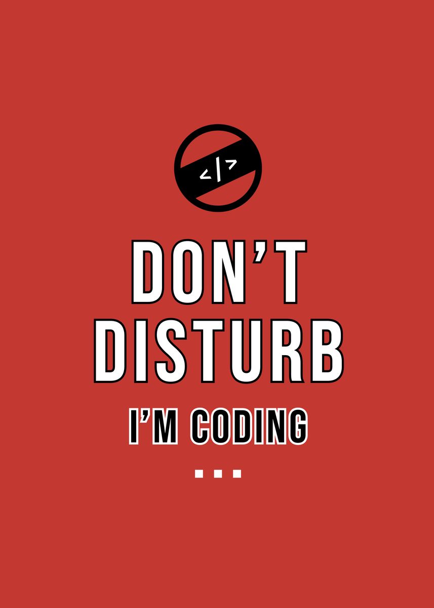 'Dont Disturb Im Coding' Poster, picture, metal print, paint by Wisnu ...