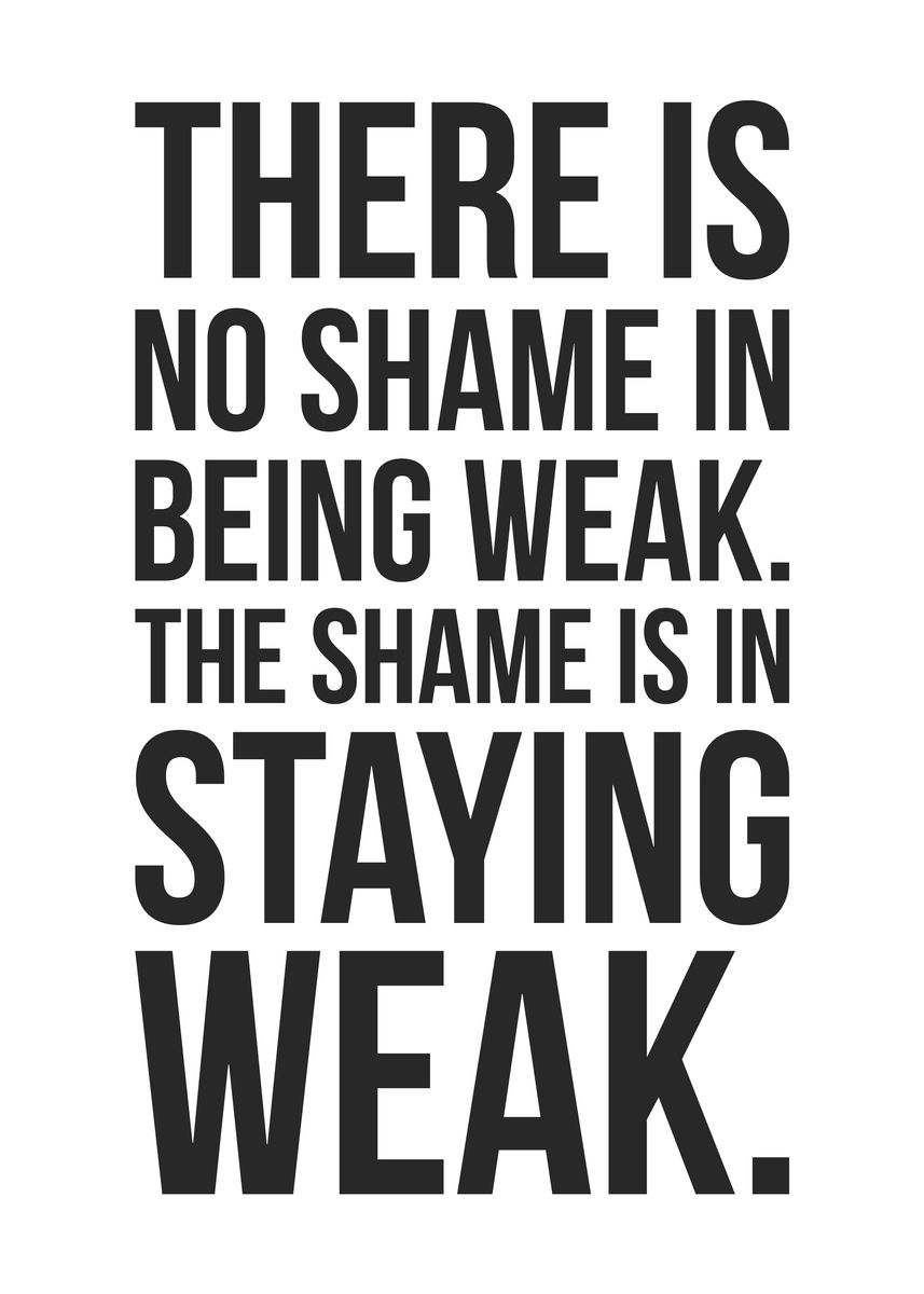 'No Shame In Being Weak' Poster, picture, metal print, paint by CHAN ...