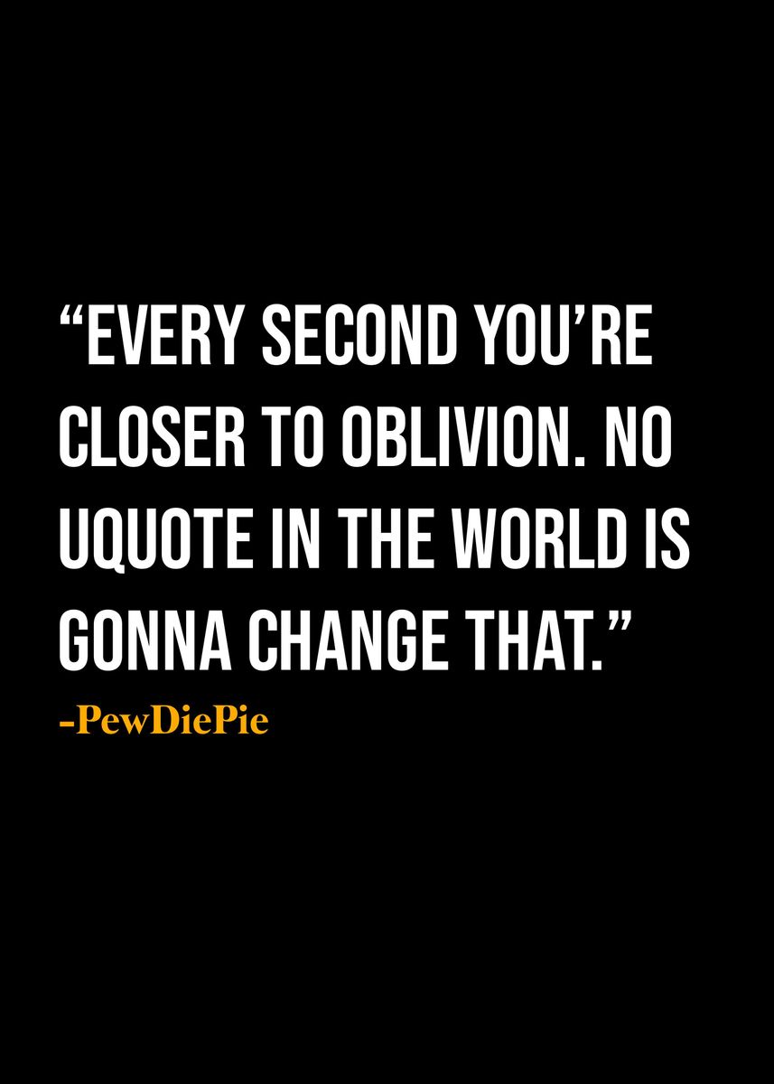 'PewDiePie Quote ' Poster, picture, metal print, paint by DIMS | Displate