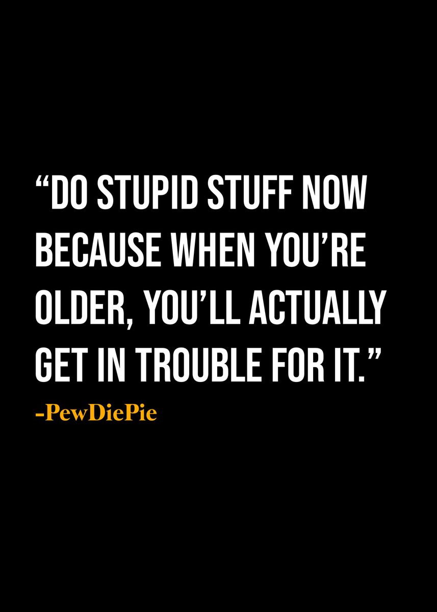 'PewDiePie Quote ' Poster, picture, metal print, paint by DIMS | Displate