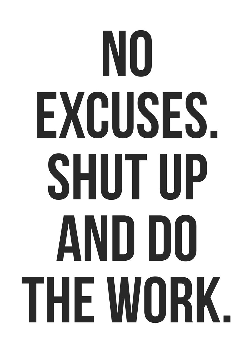 'No Excuses Do The Work' Poster, picture, metal print, paint by CHAN ...