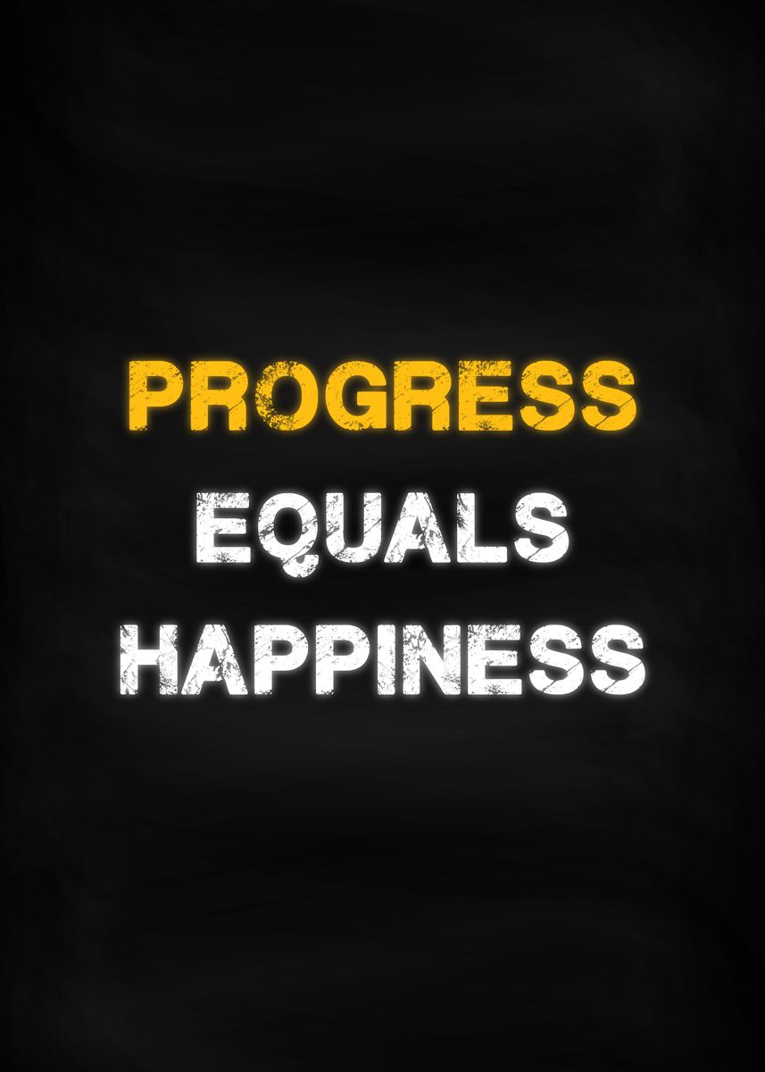 'Progress equals happiness' Poster, picture, metal print, paint by ...