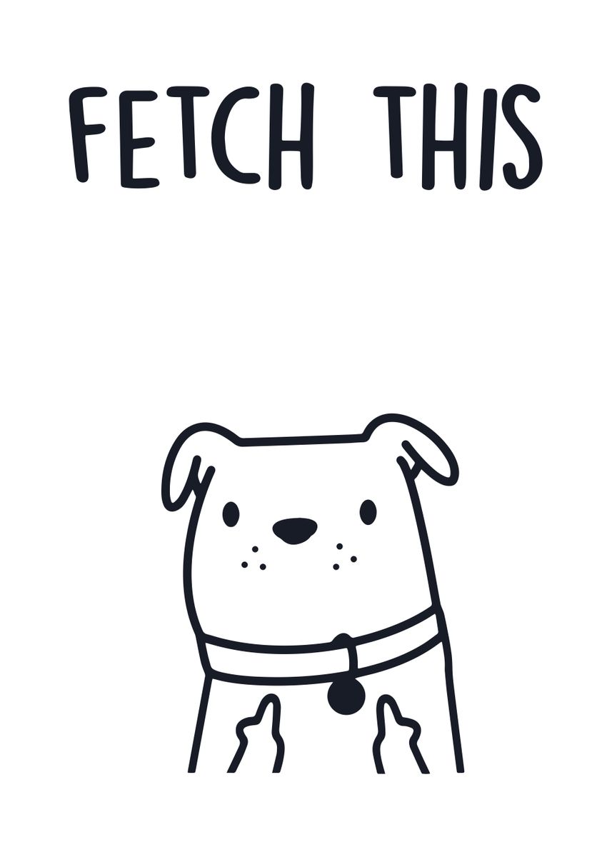 'Fetch This Dog Poster' Poster, picture, metal print, paint by Adi ...