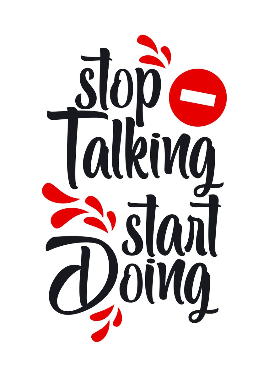 'stop talking start doing' Poster, picture, metal print, paint by ...