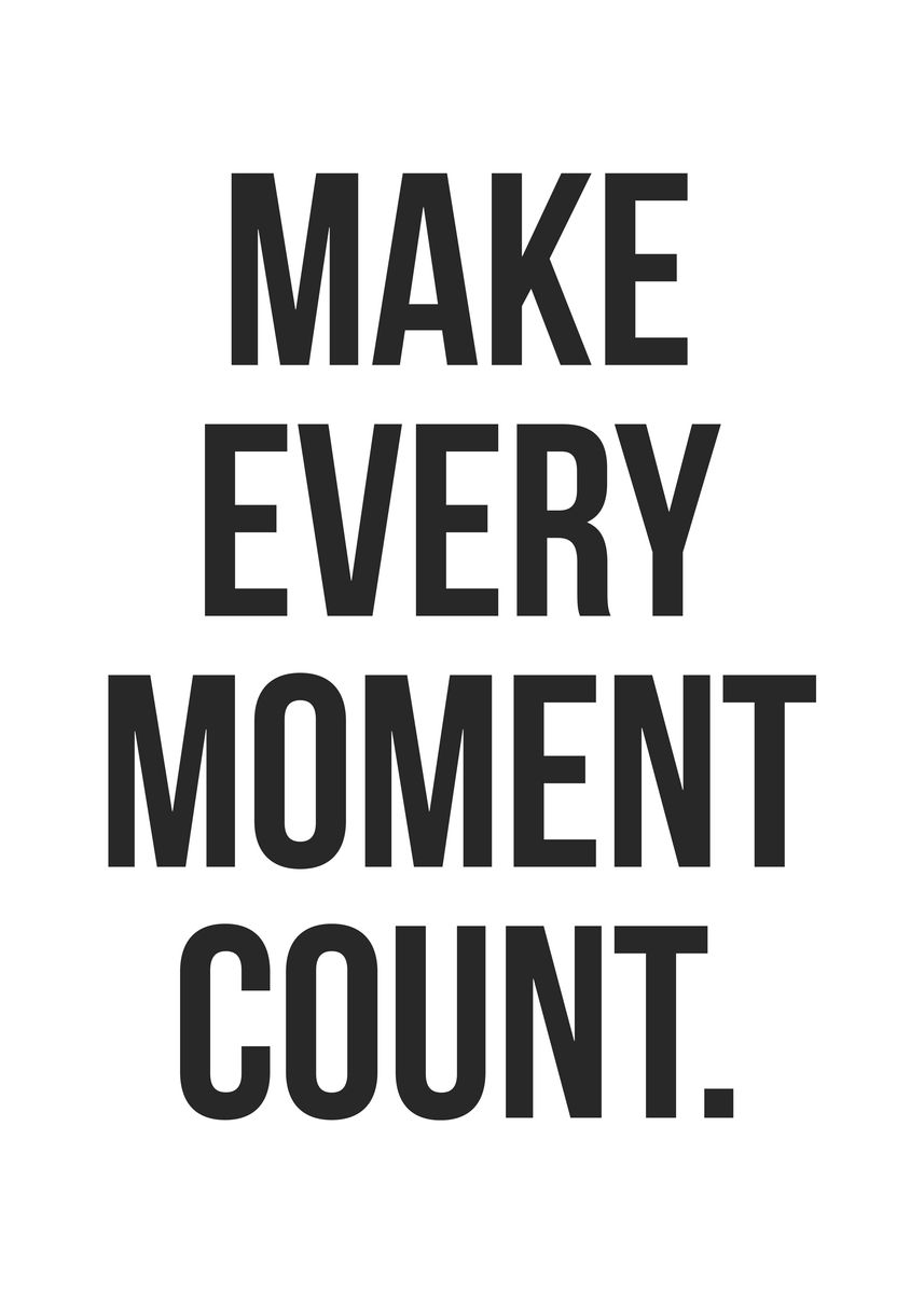 'Make Every Moment Count' Poster, picture, metal print, paint by CHAN ...