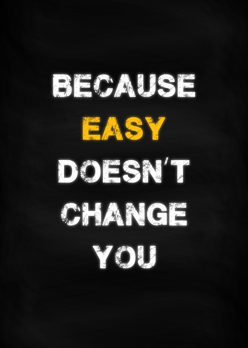 'Easy Doesnt Change You' Poster, picture, metal print, paint by ...
