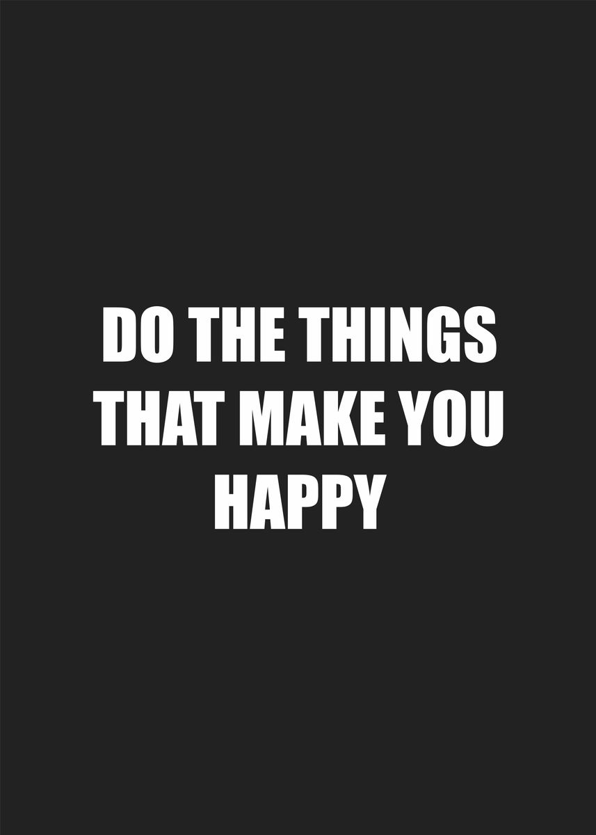 'do the things happy' Poster, picture, metal print, paint by Ratna ...