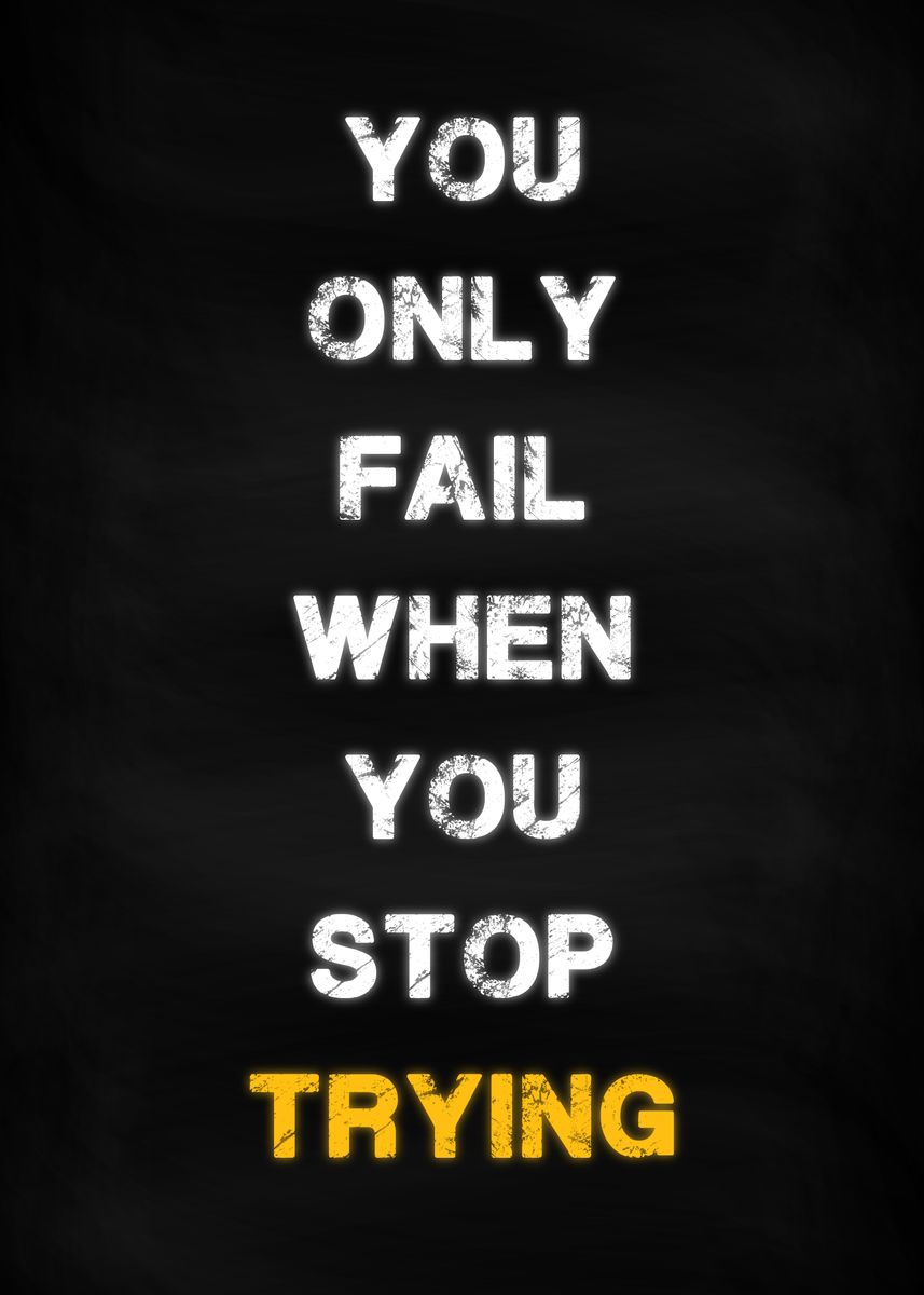 'Fail when you stop trying' Poster, picture, metal print, paint by ...