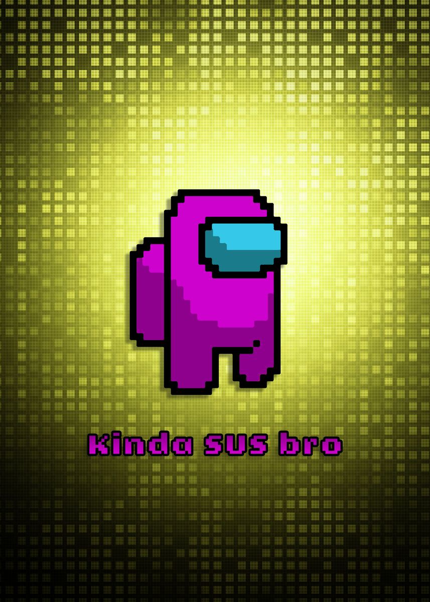 'Kinda sus bro' Poster, picture, metal print, paint by cypher the third ...