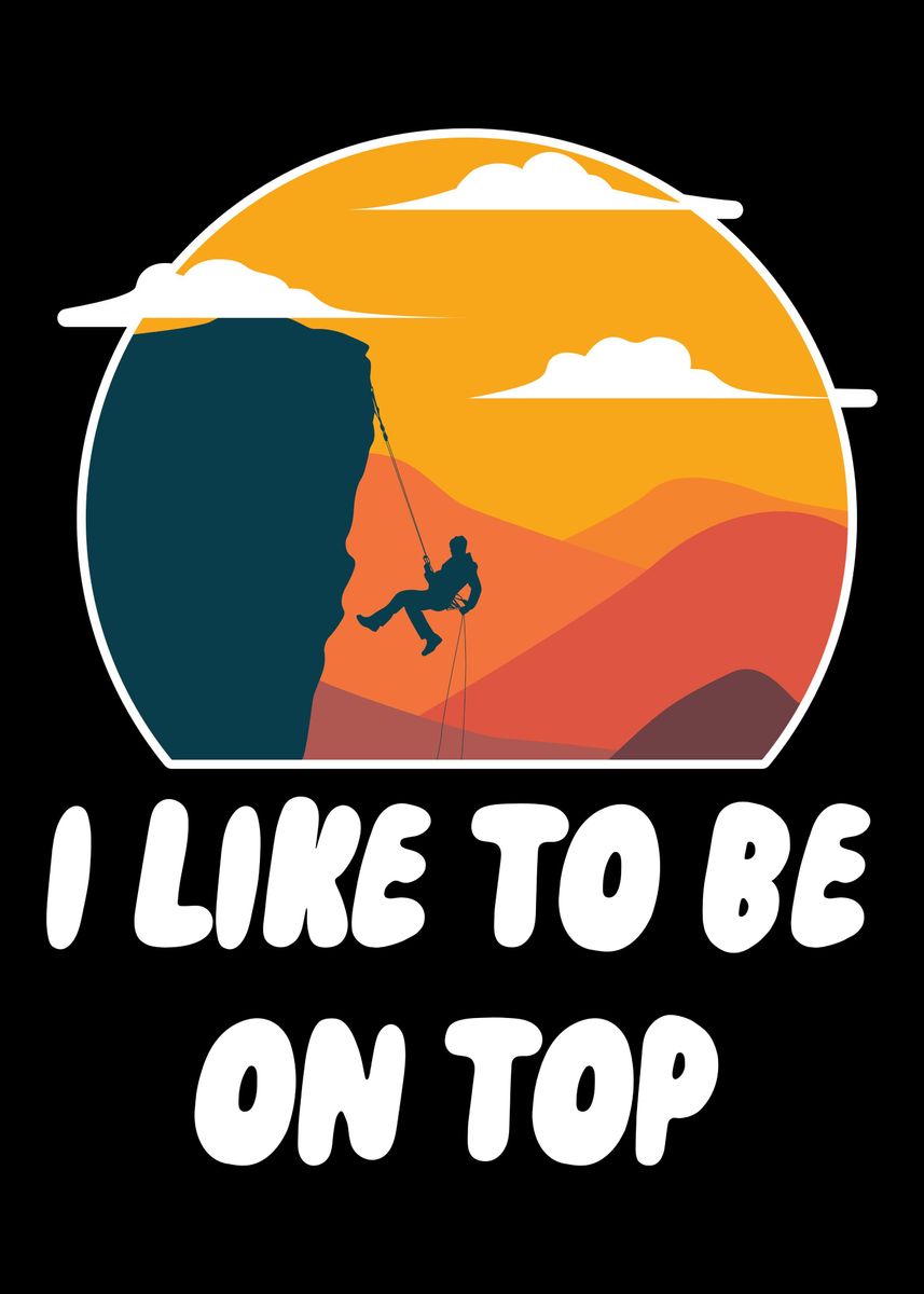 'I Like To Be On Top' Poster, picture, metal print, paint by maxdesign ...