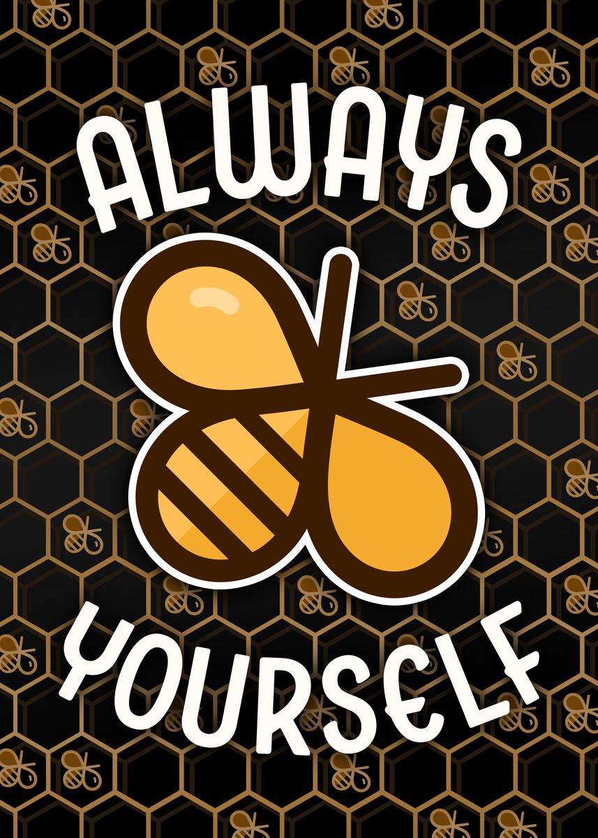 'Always Bee Yourself' Poster, picture, metal print, paint by ...