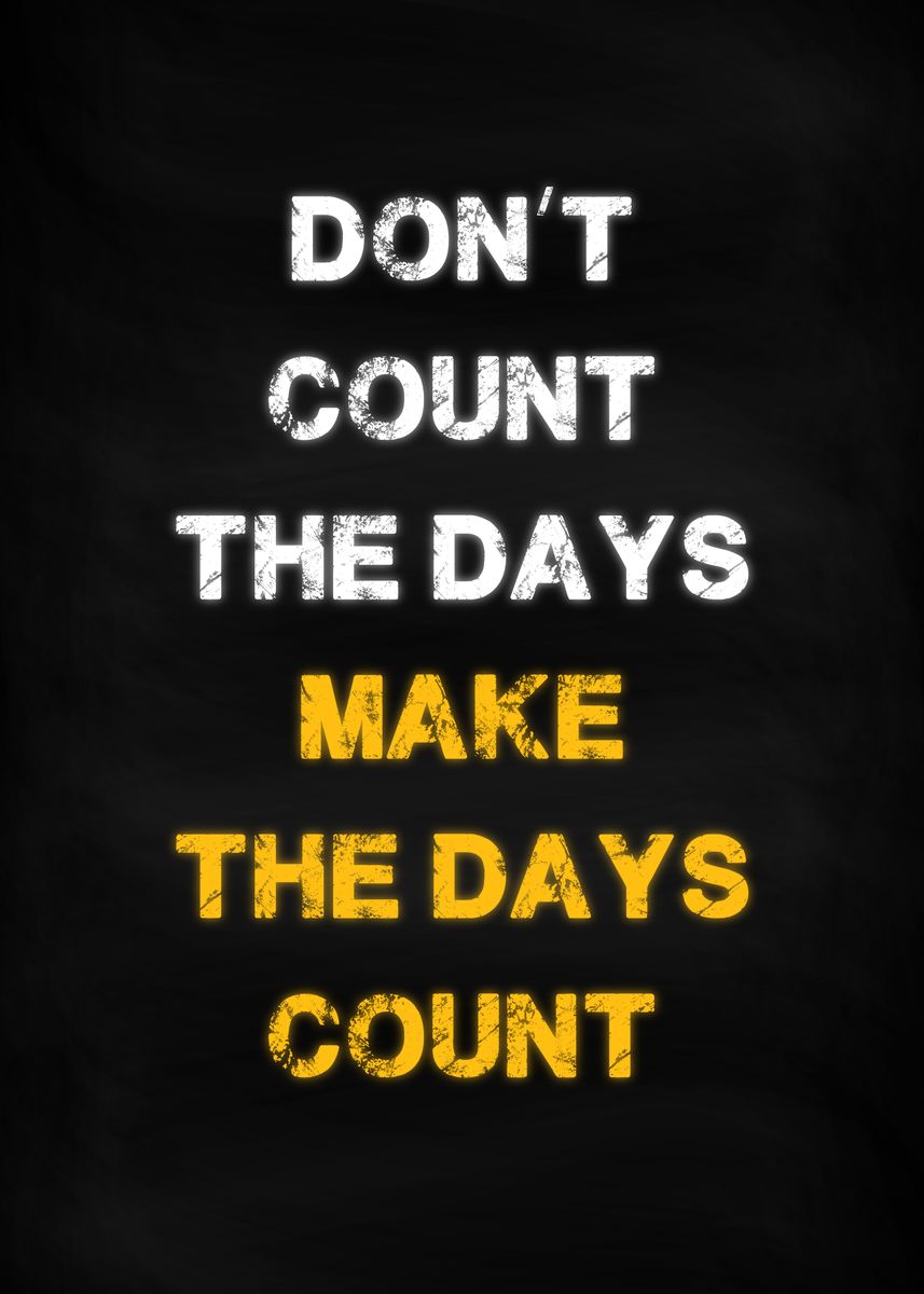 'Make the Days Count' Poster, picture, metal print, paint by dkDesign ...