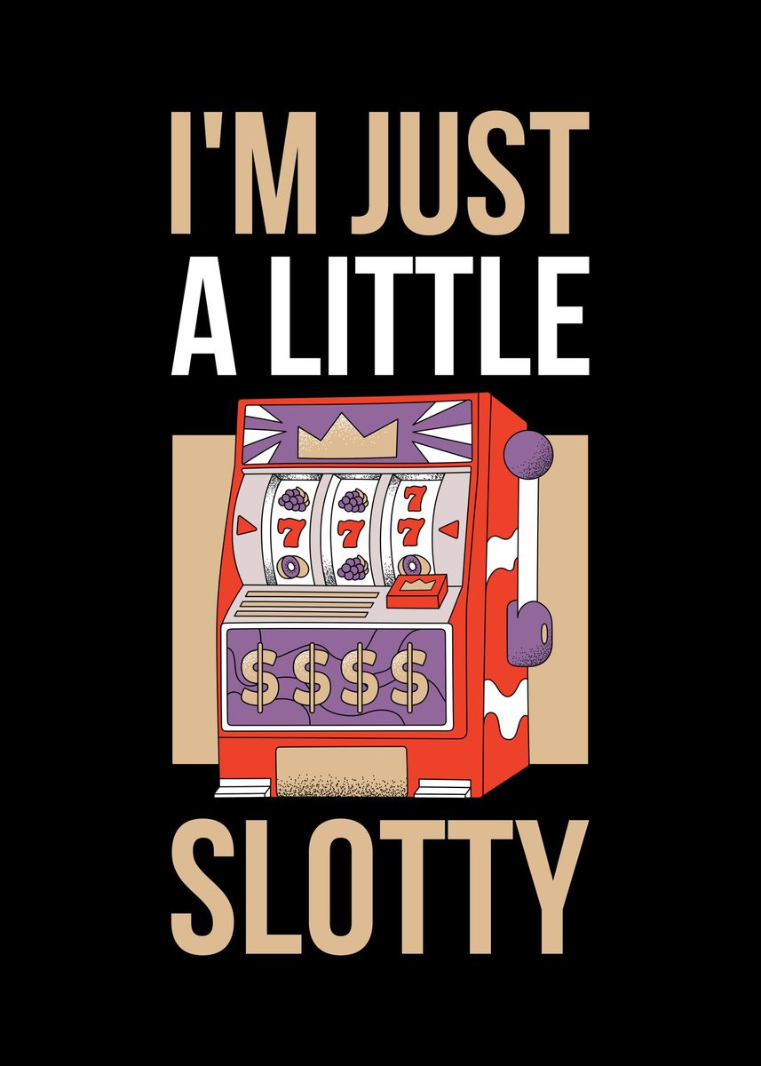 'Im Just A Little Slotty' Poster, picture, metal print, paint by ...