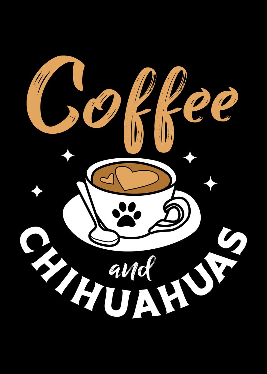 'Coffee And Chihuahuas' Poster by FunnyGifts | Displate