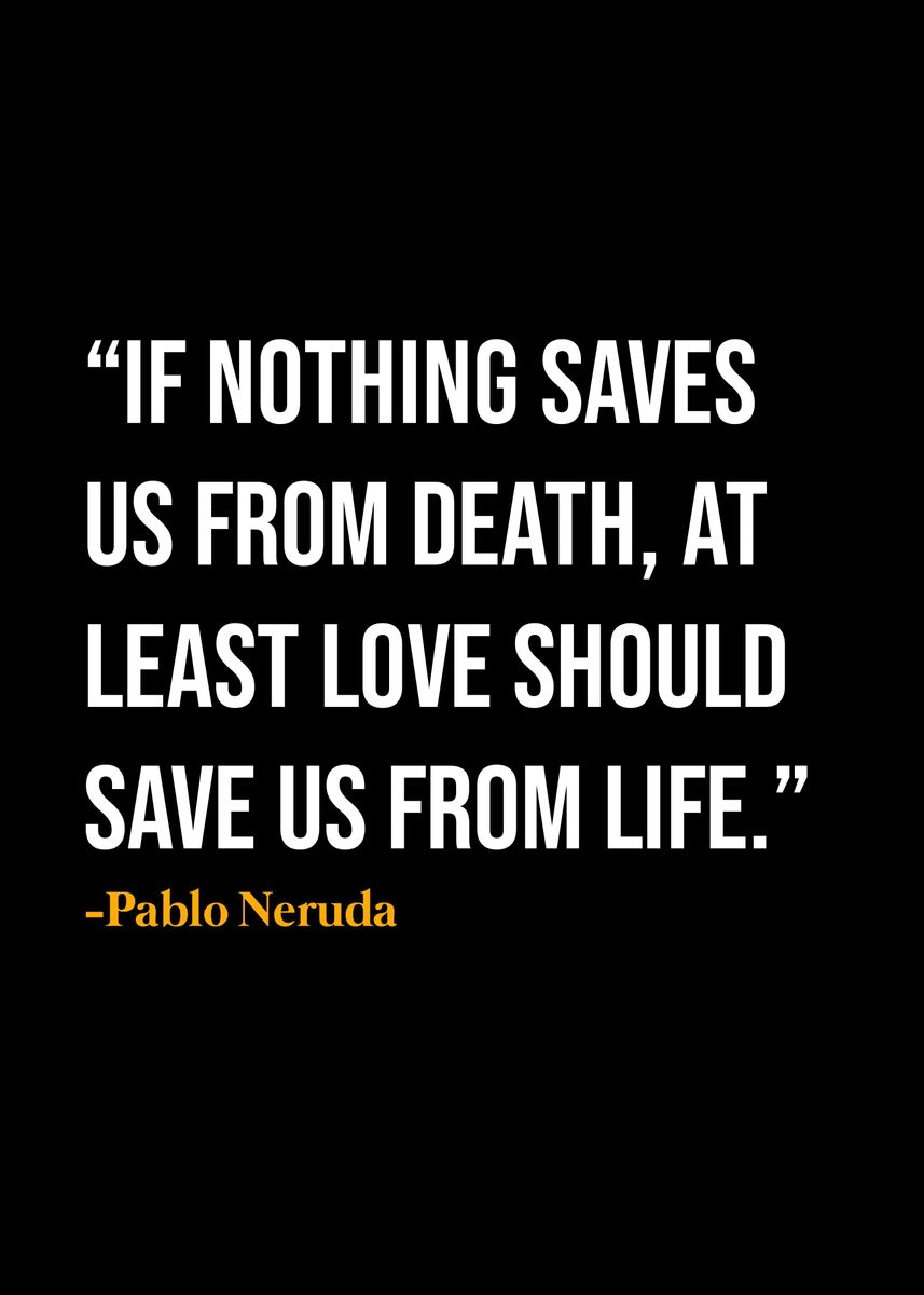 'Pablo Neruda Quote ' Poster, picture, metal print, paint by DIMS ...