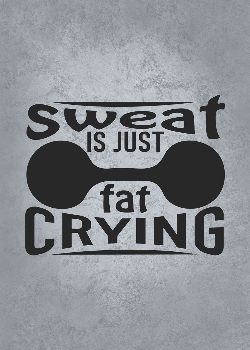 'Sweat Is Fat Crying' Poster, picture, metal print, paint by GOHAN ...