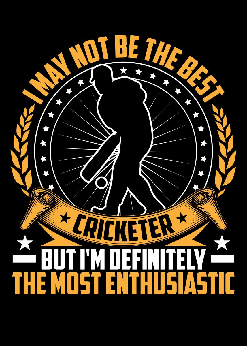 'I may not be the best cric' Poster, picture, metal print, paint by ...