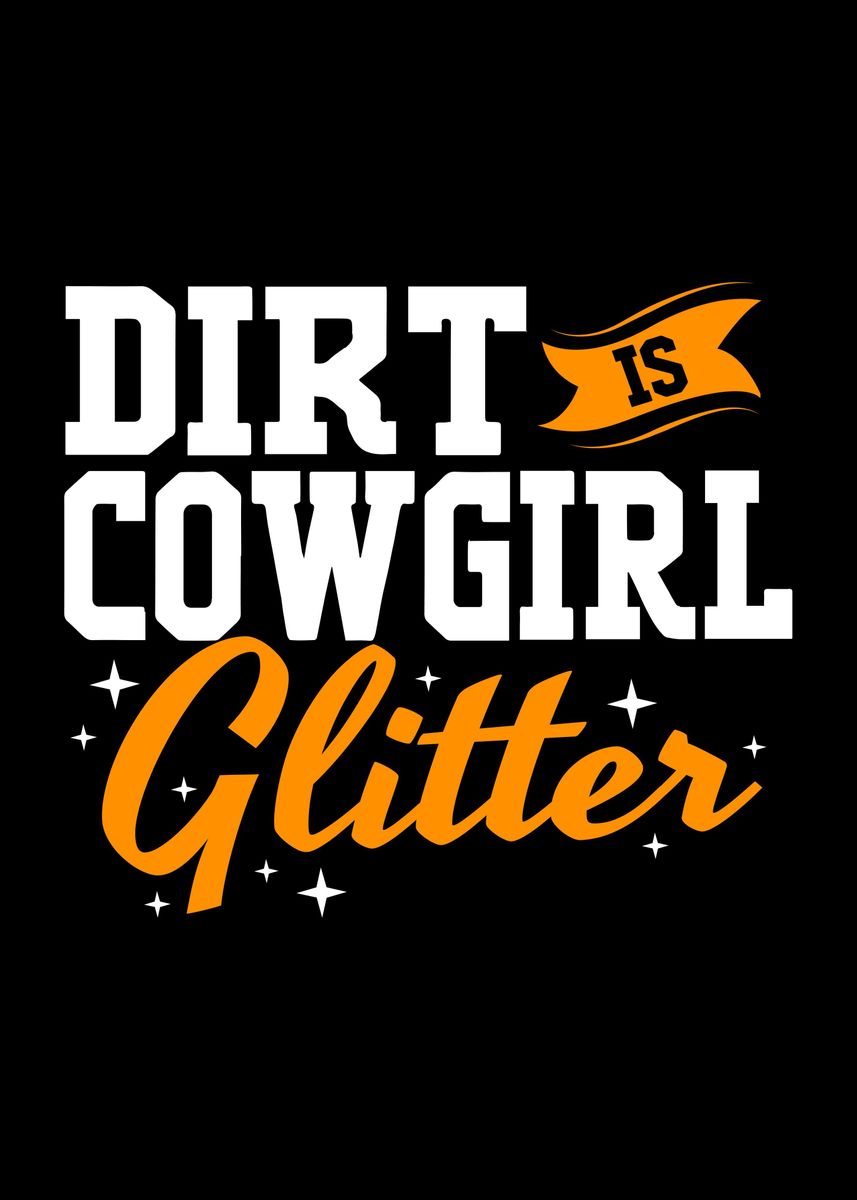 'Dirt Is Cowgirl Glitter' Poster, picture, metal print, paint by ...
