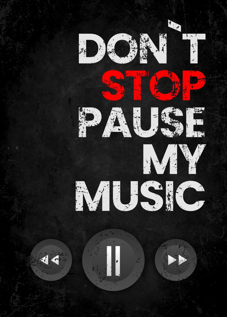 'do not stop pause my music' Poster, picture, metal print, paint by yunur mawan | Displate