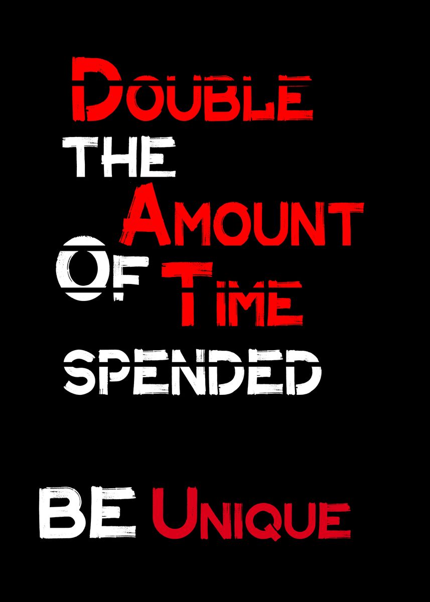 'Double the time spended' Poster, picture, metal print, paint by ...