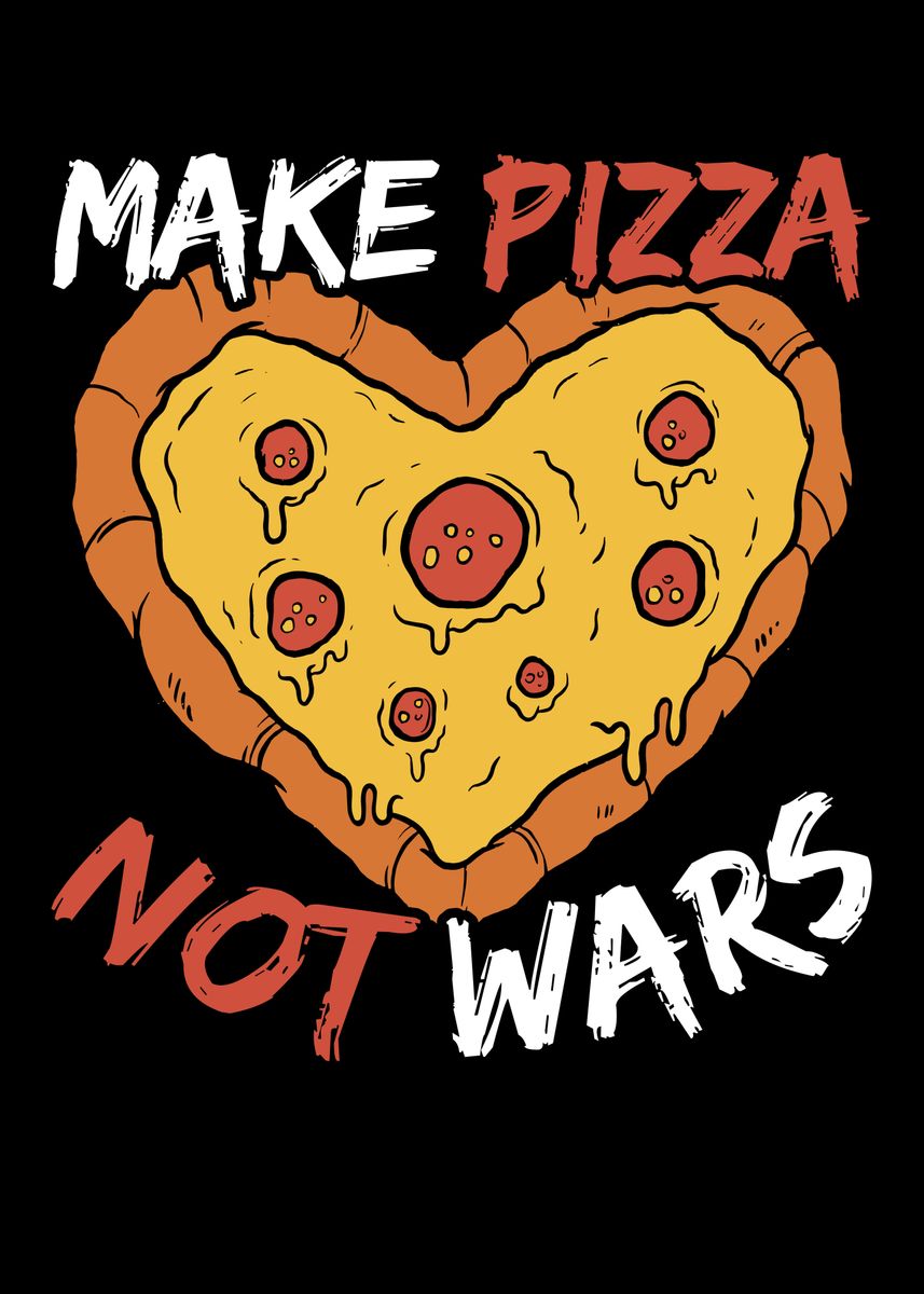 'Make Pizza Not Wars' Poster, picture, metal print, paint by NAO | Displate