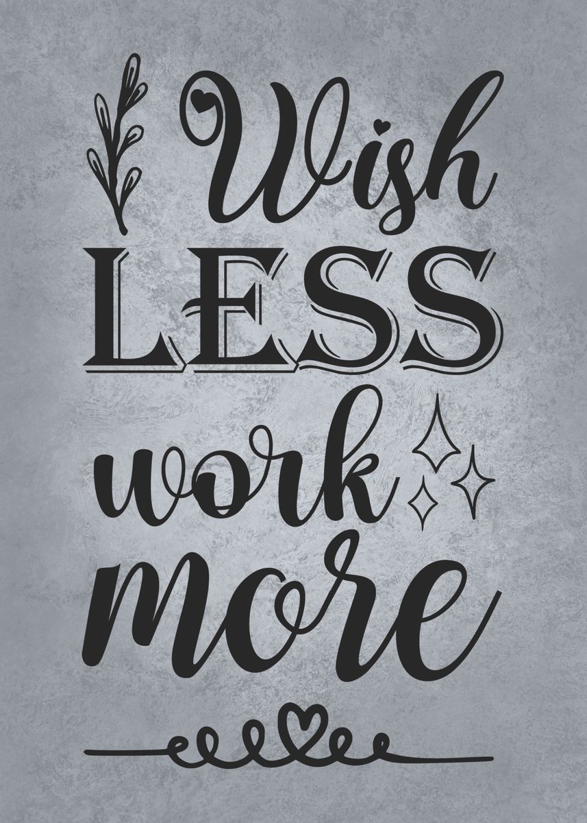 'Wish Less Work More' Poster by GOHAN | Displate