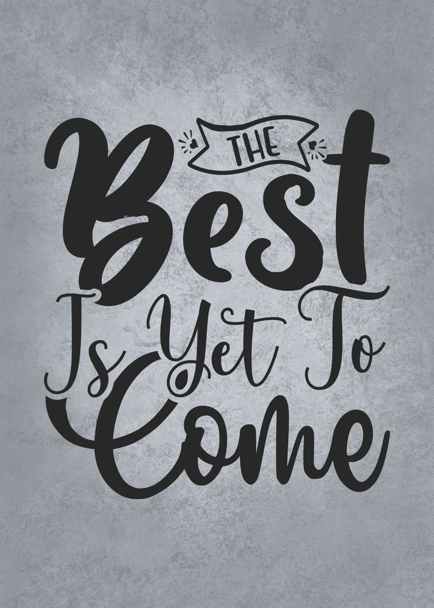 'The Best Is Yet To Come' Poster, picture, metal print, paint by GOHAN | Displate