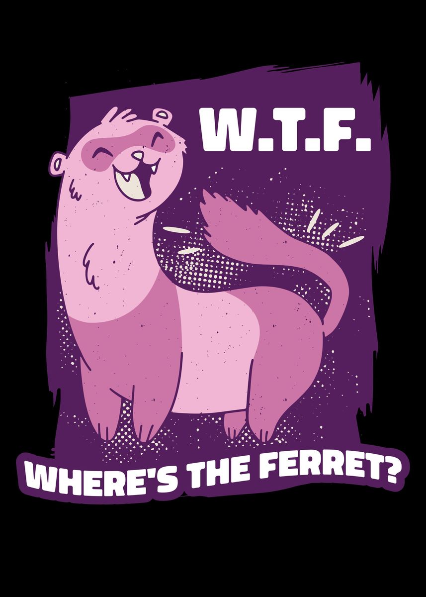 'Wheres The Ferret' Poster, picture, metal print, paint by CatRobot ...