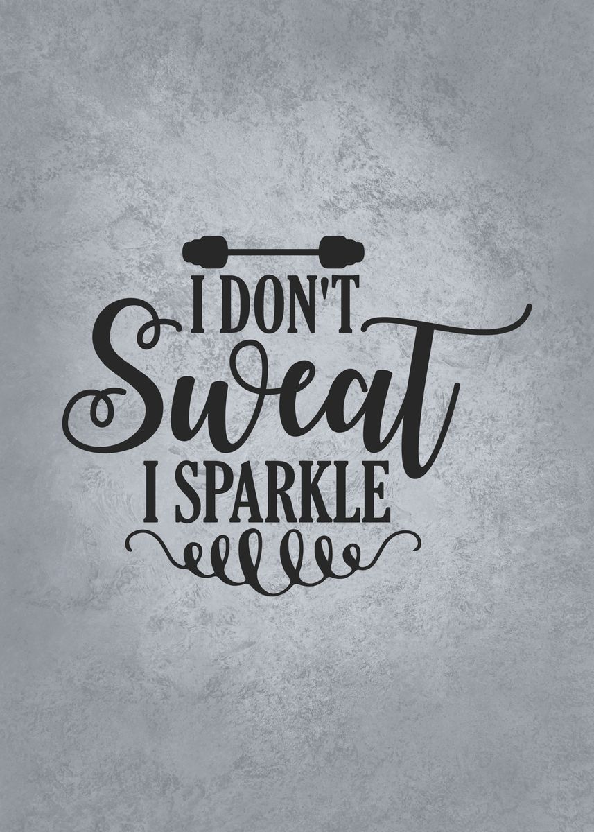 'I Dont Sweat I Sparkle' Poster, picture, metal print, paint by GOHAN ...
