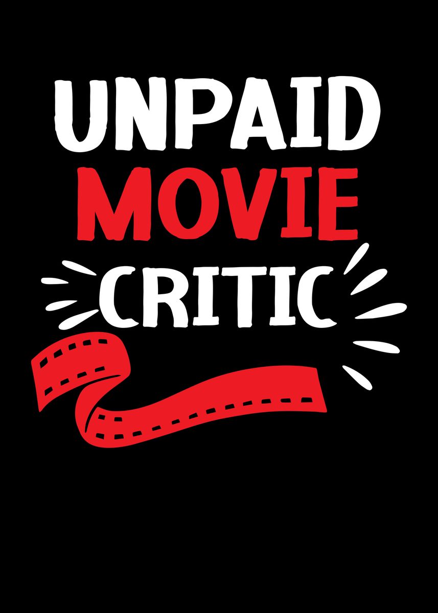 'Unpaid Movie Critic' Poster, picture, metal print, paint by NAO | Displate