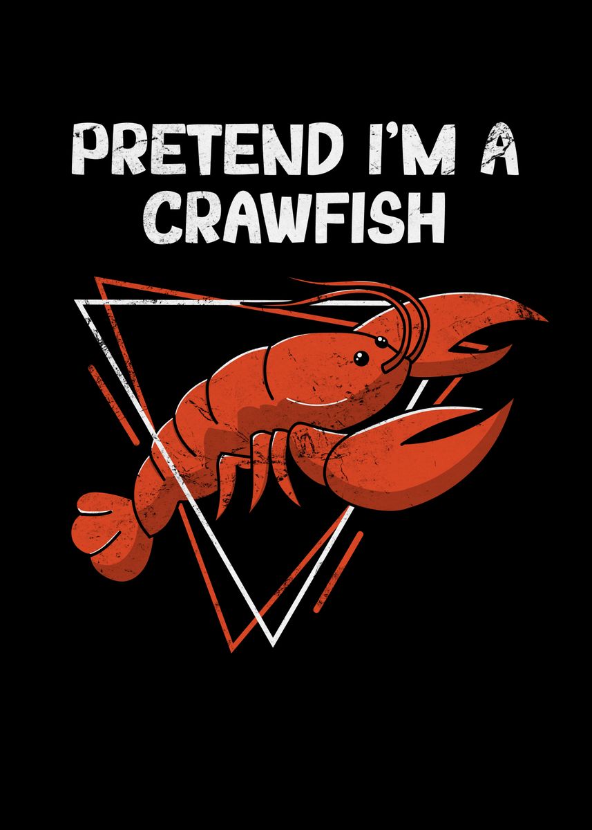 'Pretend Im a Crawfish' Poster by MaximusDesigns | Displate