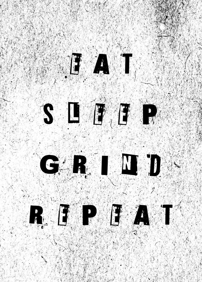 'Eat Sleep Grind Repeat' Poster, picture, metal print, paint by ...