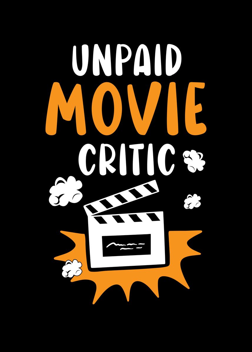 'Unpaid Movie Critic' Poster, picture, metal print, paint by NAO | Displate