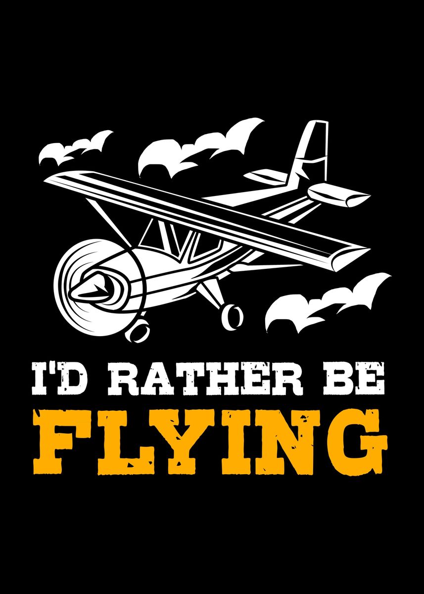 'Id Rather Be Flying' Poster, picture, metal print, paint by FunnyGifts ...