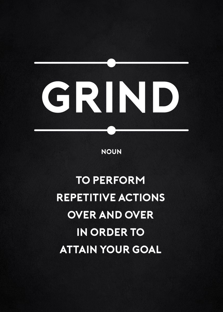 'Grind definition' Poster, picture, metal print, paint by Motivational ...